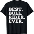 Best Bull Rider Ever Rodeo Cowboy Riding Outfit T-Shirt All Size S-5Xl ...