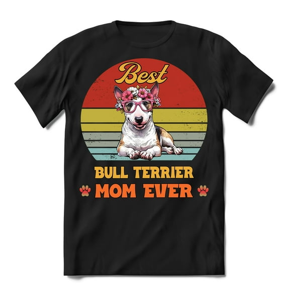 Best Bull Terrier Mom Ever Happy Mother's Day Shirt T-shirt Unisex ...