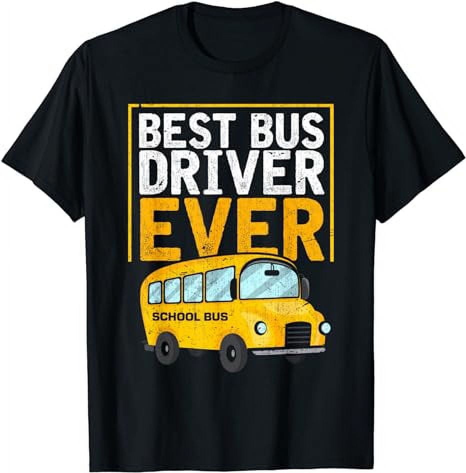 Best Bus Driver Ever Funny Bus Driver School Bus Driver T-Shirt ...