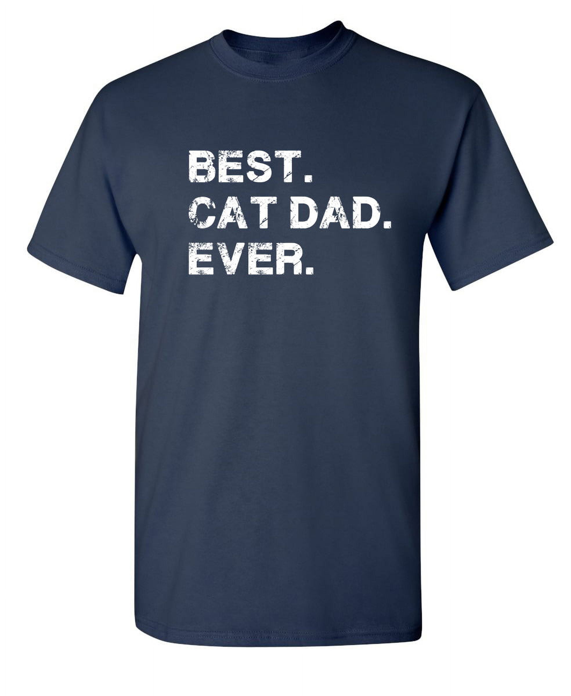 Best Cat Dad Ever Sarcastic Humor Graphic Novelty Funny Tall T Shirt ...