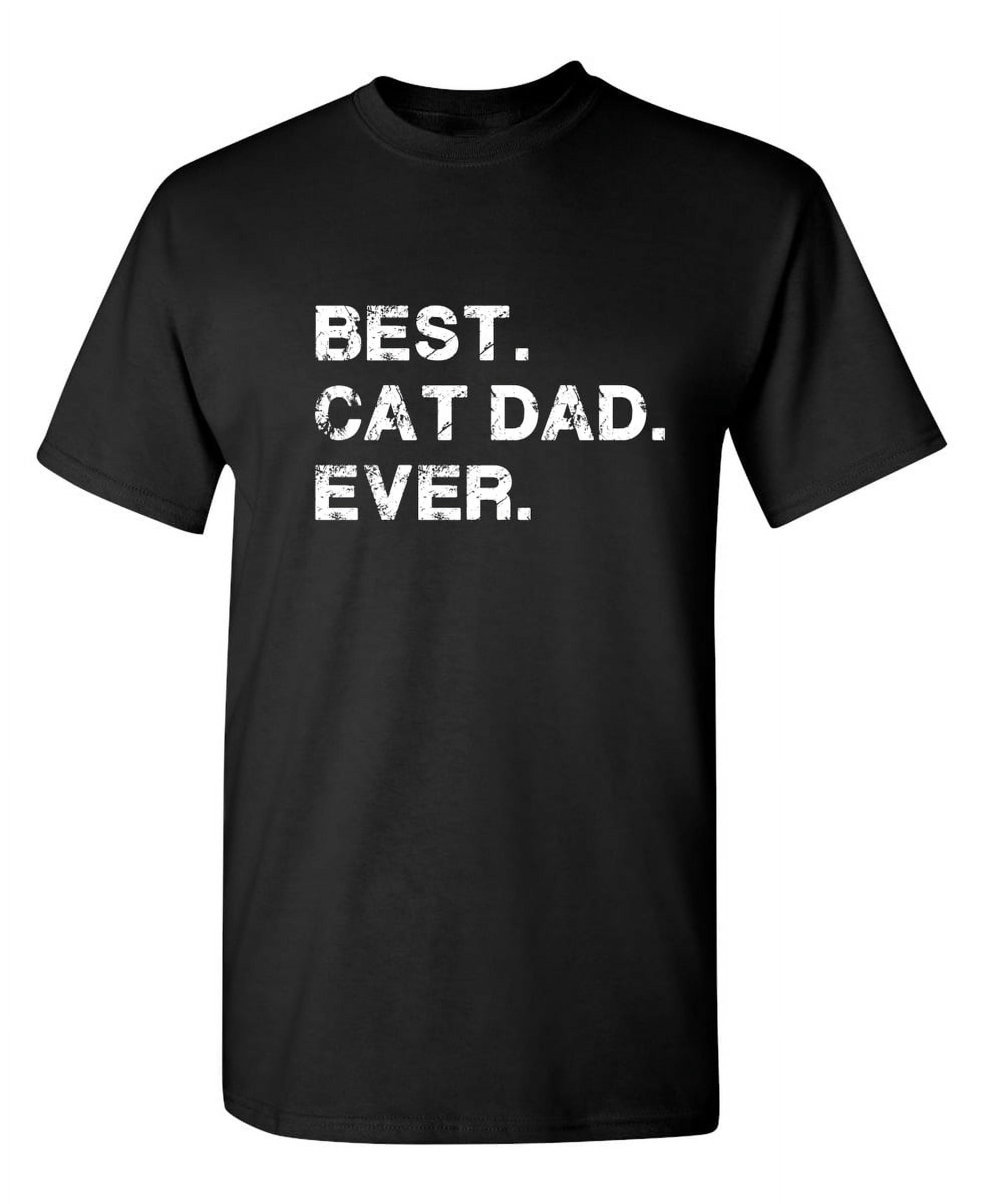 Best Cat Dad Ever Sarcastic Humor Graphic Novelty Funny Tall T Shirt ...
