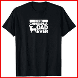 Best Chihuahua Dad Ever T Shirt For Men Dog Father Gift Idea Unisex T ...