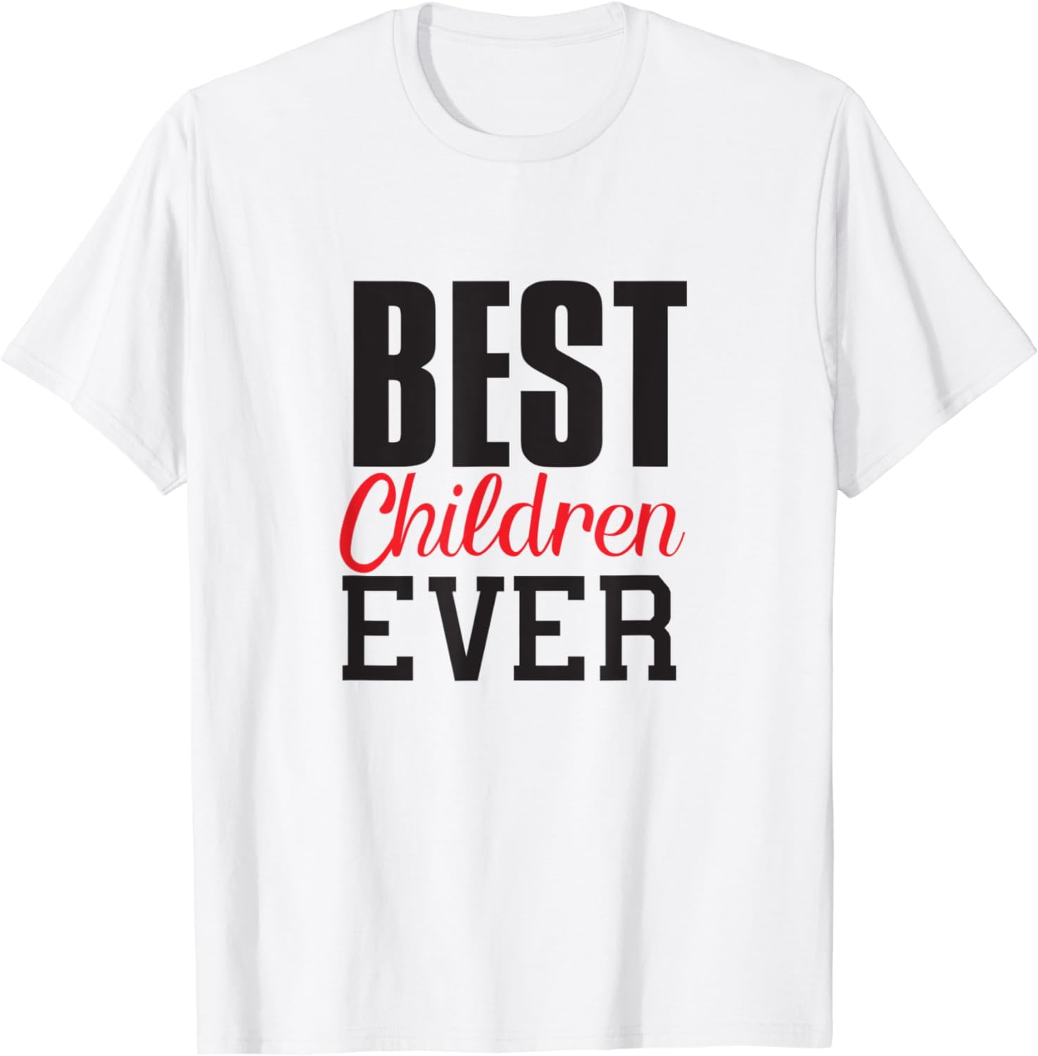 Best Children Ever Funny Matching Gift Children from Parents T-Shirt ...