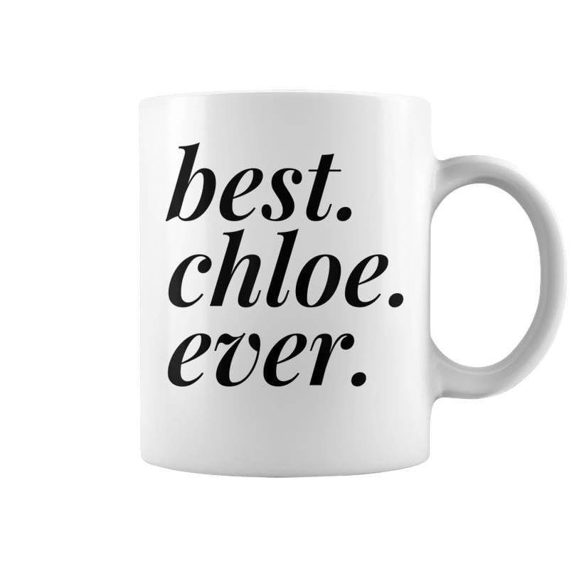 Best Chloe Ever Name Personalized Woman Girl Bff Friend Coffee Mugs ...