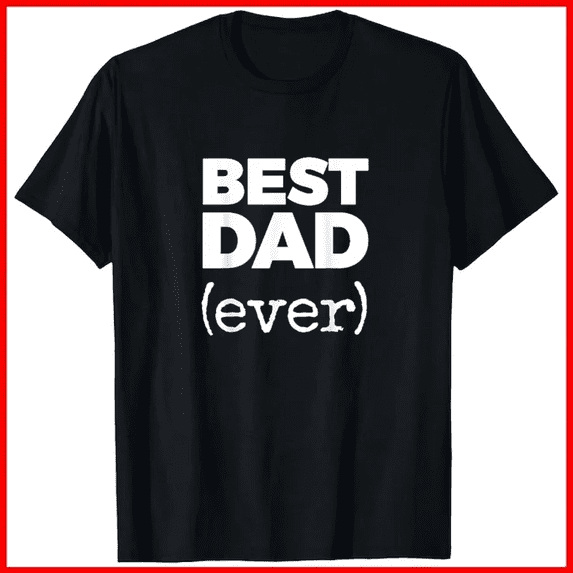 Best DAD Ever For Fathers Appreciation Funny Sarcastic Slogan Top ...