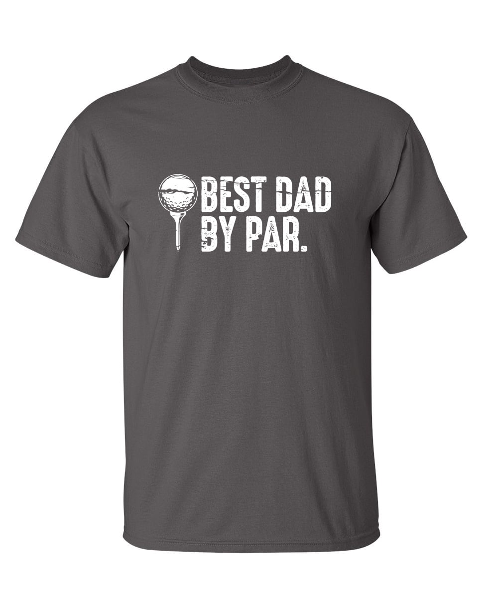 Best Dad By Par Funny Hilarious Graphic Tees For Christmas Anniversary ...