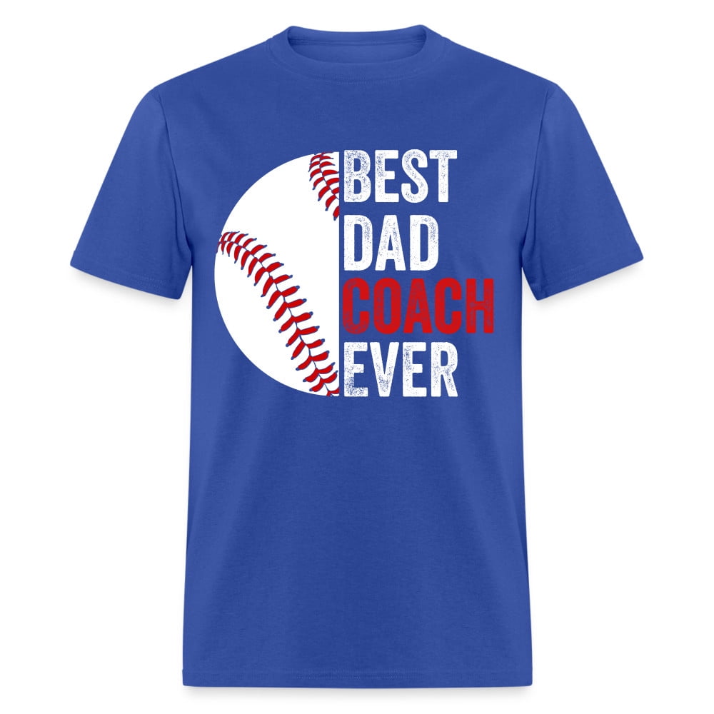 Best Dad Coach Ever T-Shirt (Baseball Coach Dad Tee) - Walmart.com