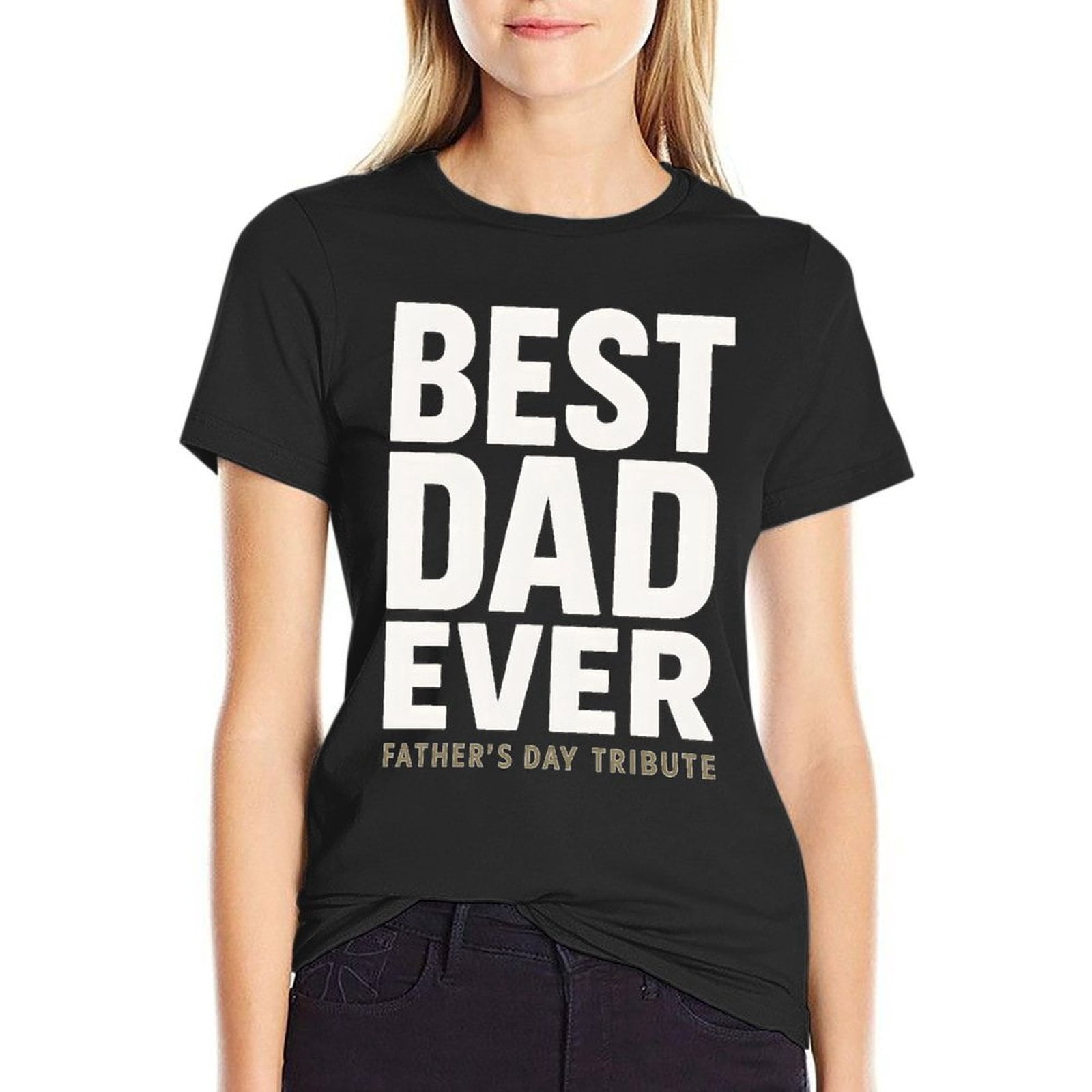 Best Dad Ever Fathers Day Tribute Women’s Cotton Short Sleeve T-Shirt ...