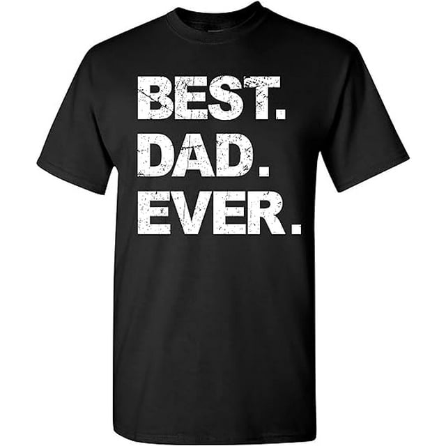 Best Dad Ever, Funny Sarcastic Dad T-Shirt, Cute Joke Men T Shirt Gifts ...
