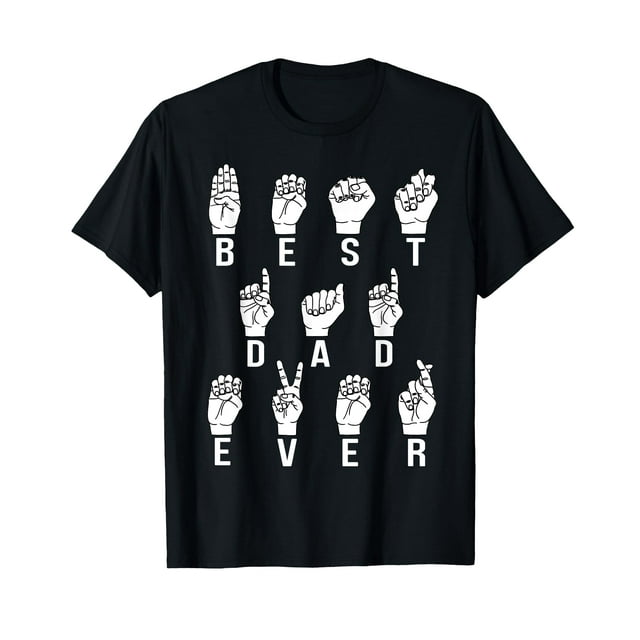 Best Dad Ever In Sign Language - ASL Sign Language Dad T-Shirt ...