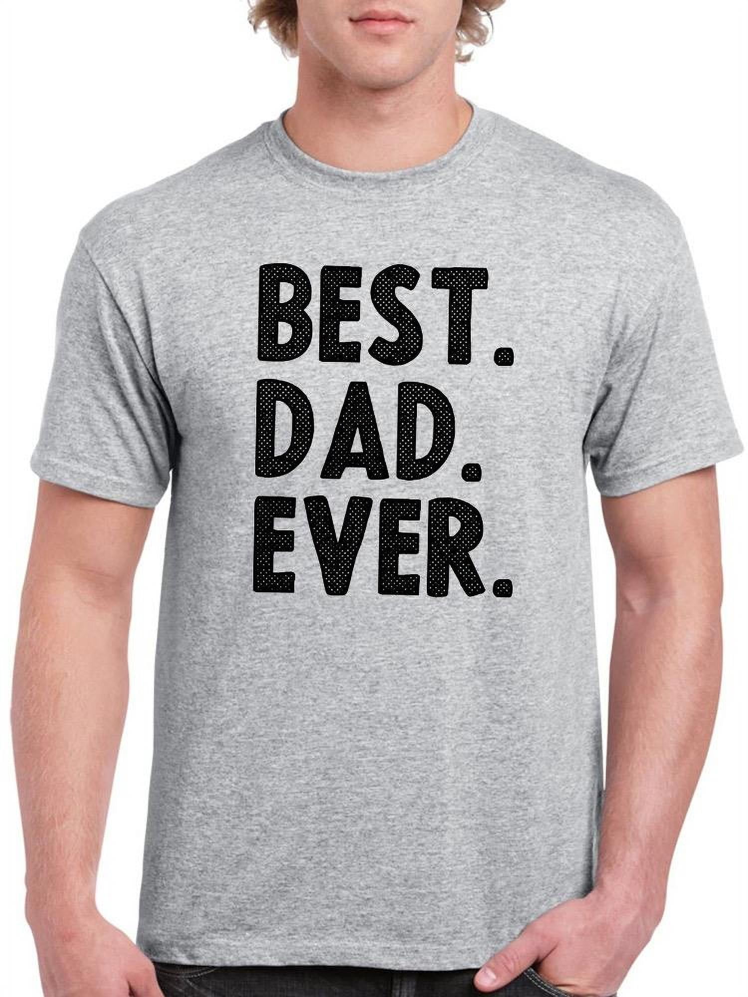 Best. Dad. Ever. T-Shirt Men -Smartprints Designs, Male Large - Walmart.com