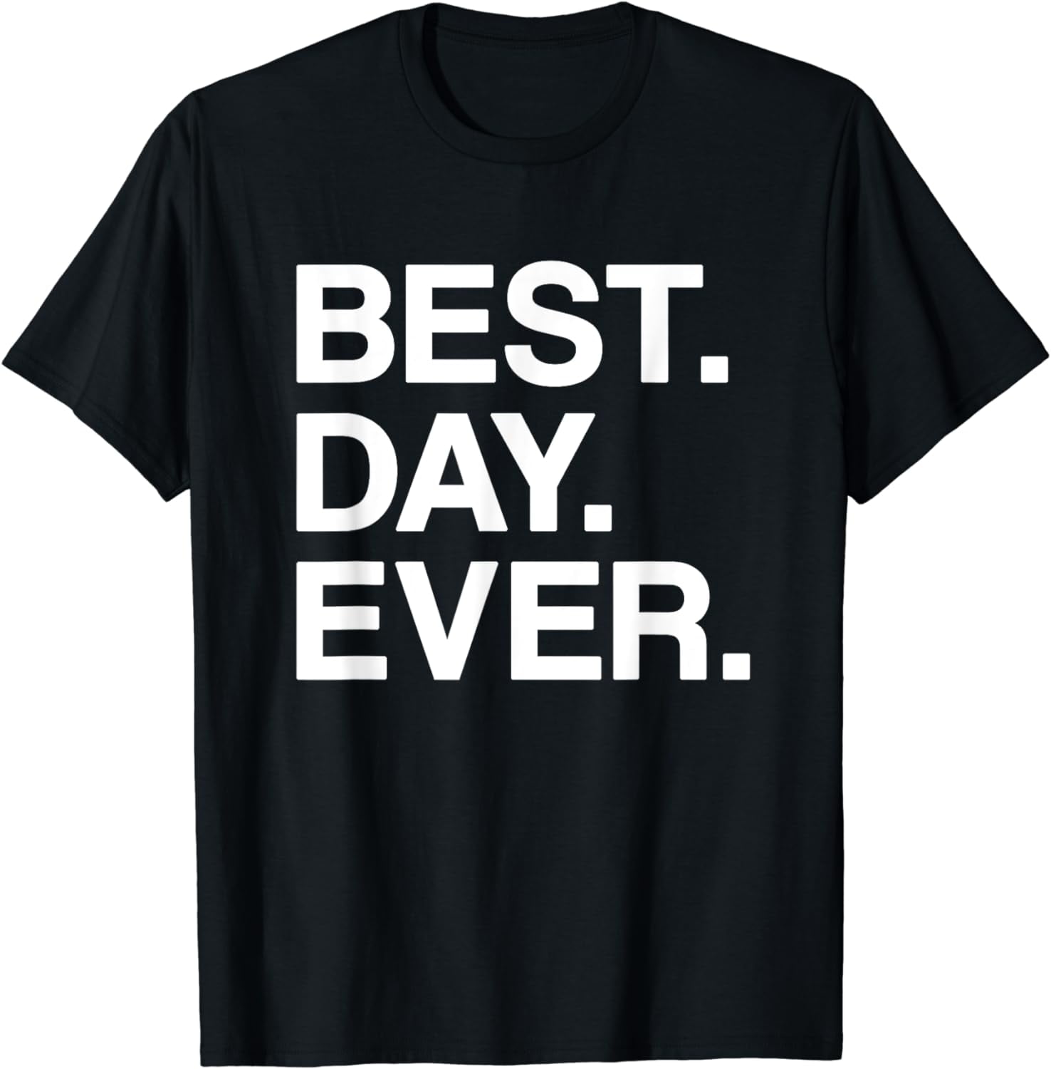 Best. Day. Ever. Funny T-Shirt - Men, Women, Toddlers, Kids - Walmart.com