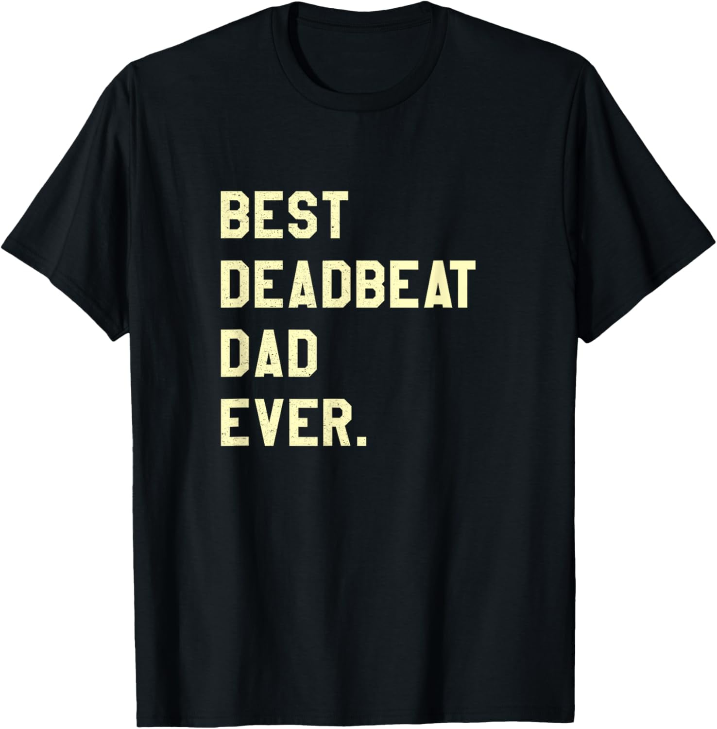 Best Deadbeat Dad Ever, Novelty Gag Joke Father T-Shirt - Walmart.com