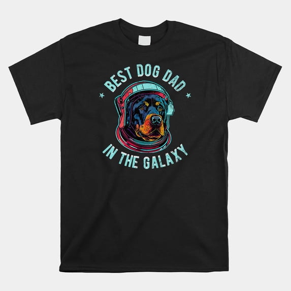 Best Dog Dad In The Galaxy Rottweiler Astronaut Graphic Unisex T-Shirt ...