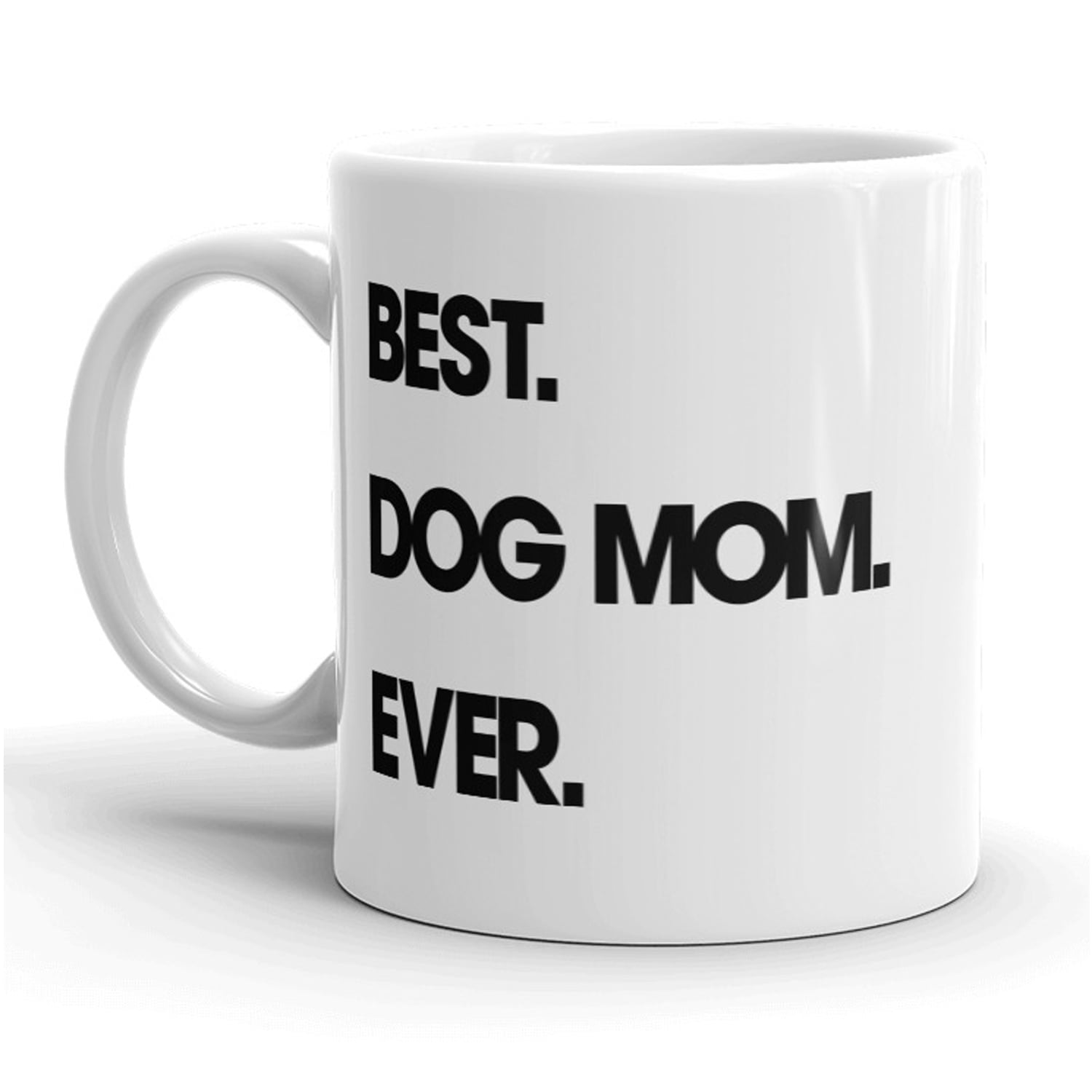 Best Dog Mom Ever Mug Funny Pet Puppy Coffee Cup - 11oz - Walmart.com