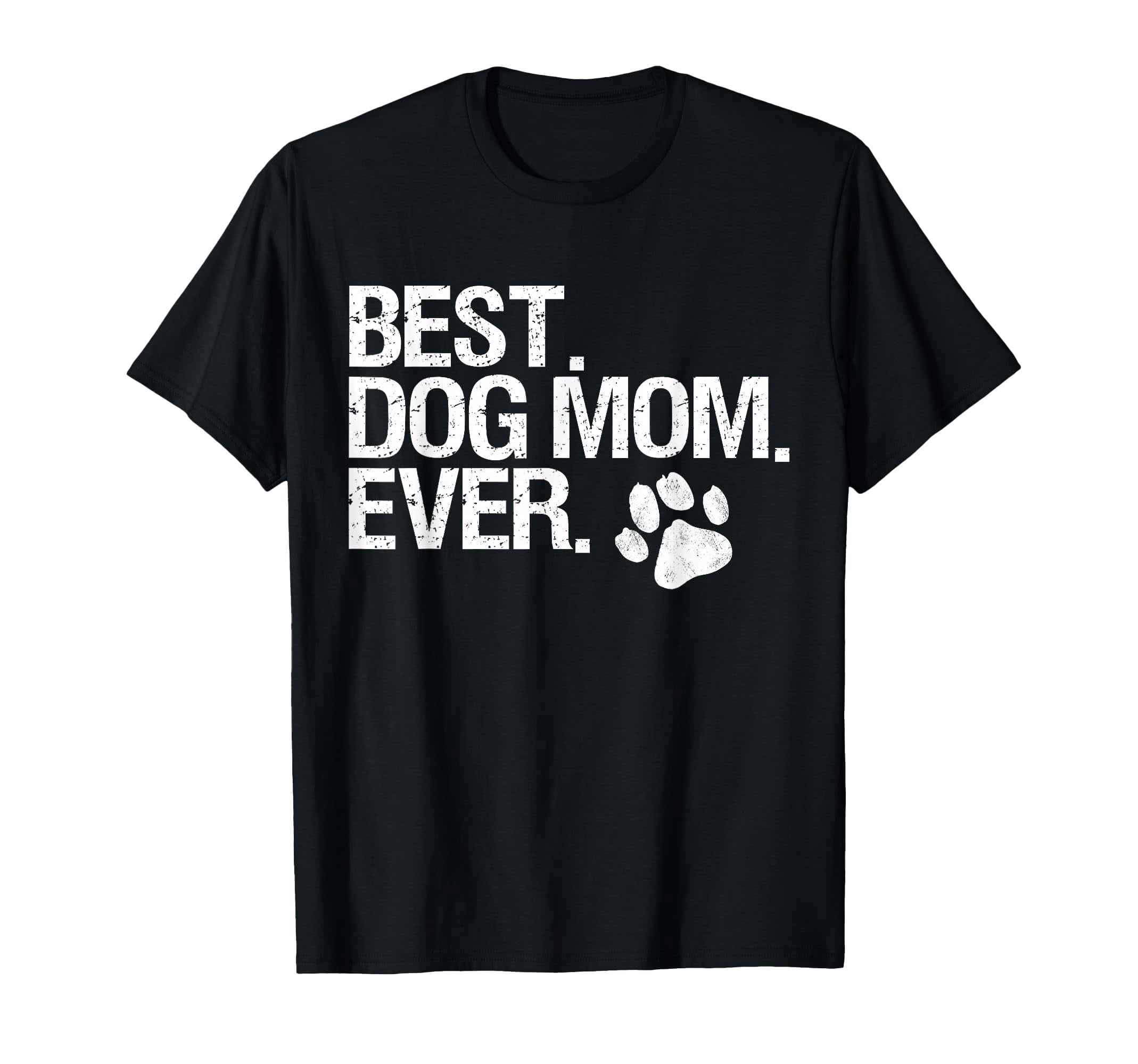 Best Dog Mom Ever T-Shirt - Black with Distressed White Text and Paw ...