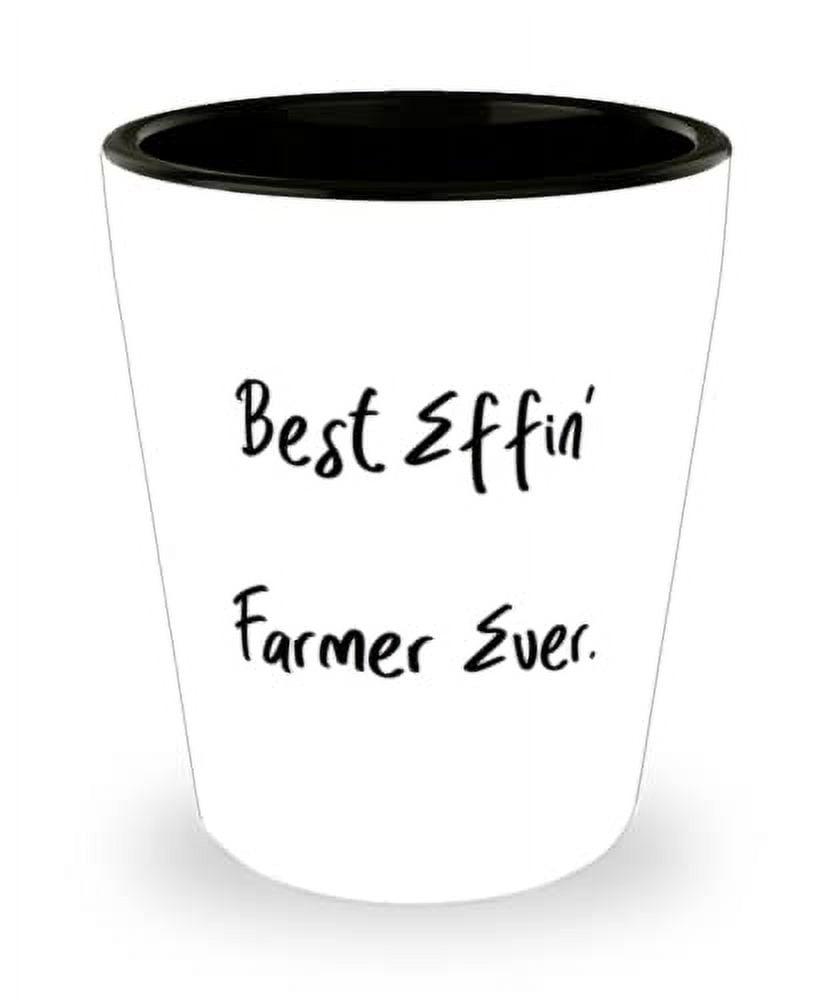 Best Effin' Farmer Ever. Farmer Shot Glass, Sarcastic Farmer, Ceramic ...