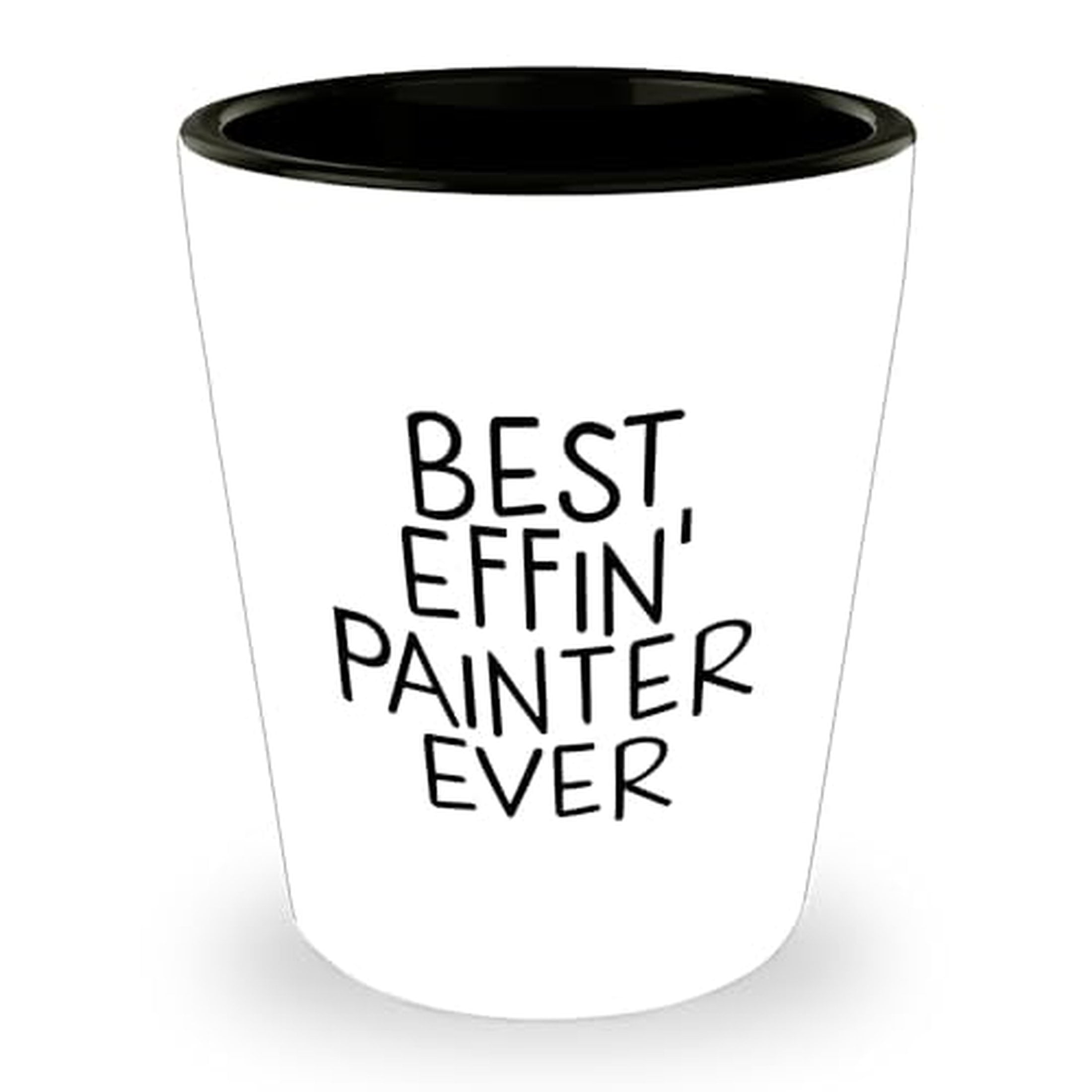 Best Effin' Painter Ever Funny Shot Glass Gifts | Unique Father's Day ...