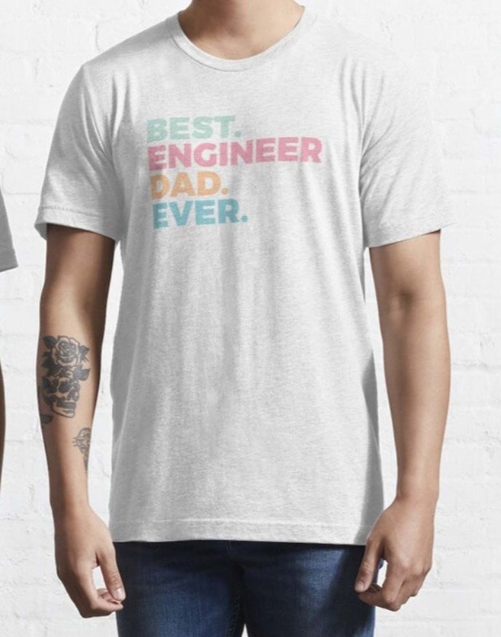 Best Engineer Dad Ever T shirt - Dad gift - Fathers Day Gift - Daddy - Best Father Ever ...