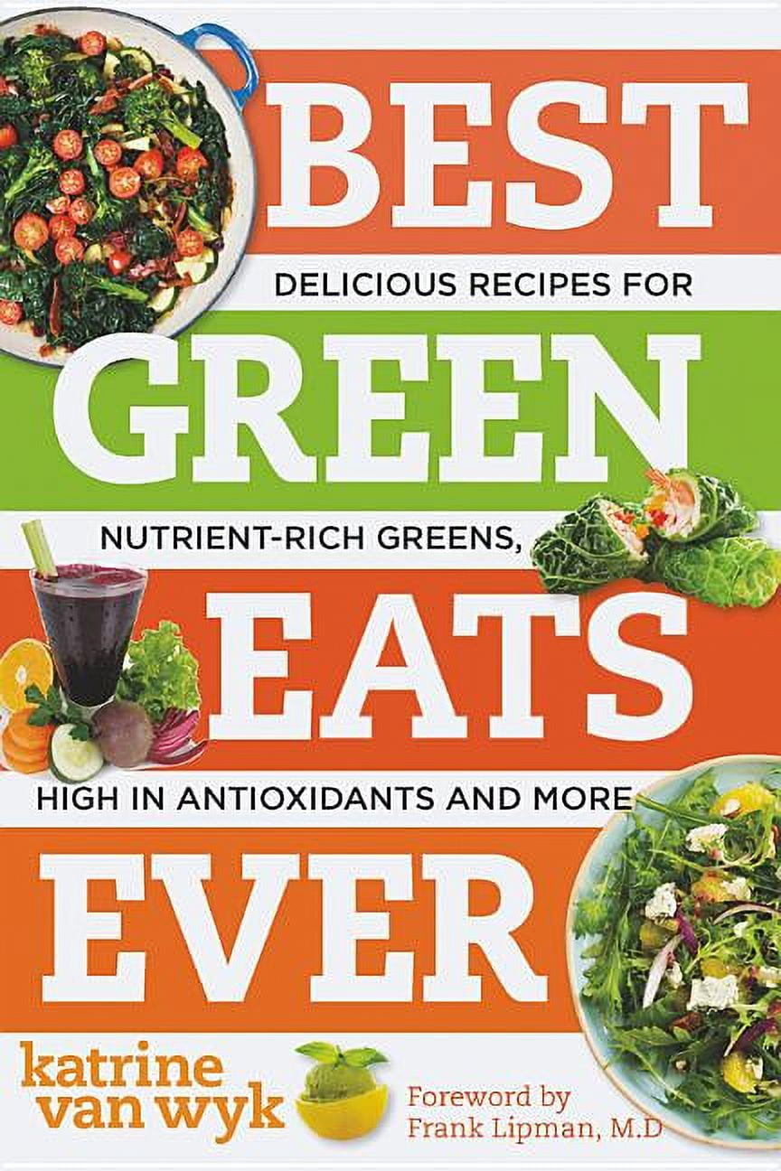 Best Ever: Best Green Eats Ever: Delicious Recipes for Nutrient-Rich ...