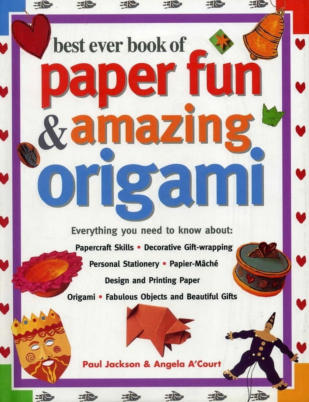 Best Ever Book of Paper Fun & Amazing Origami : Everything You Ever ...