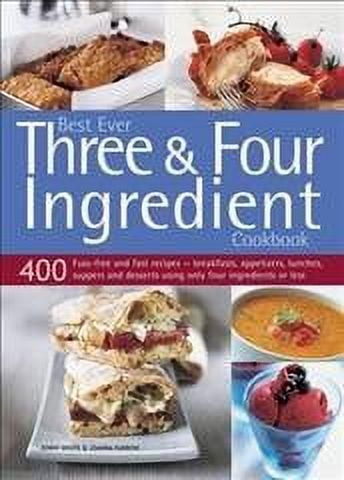 Best Ever Three & Four Ingredient Cookbook : 400 Fuss-Free And Fast ...