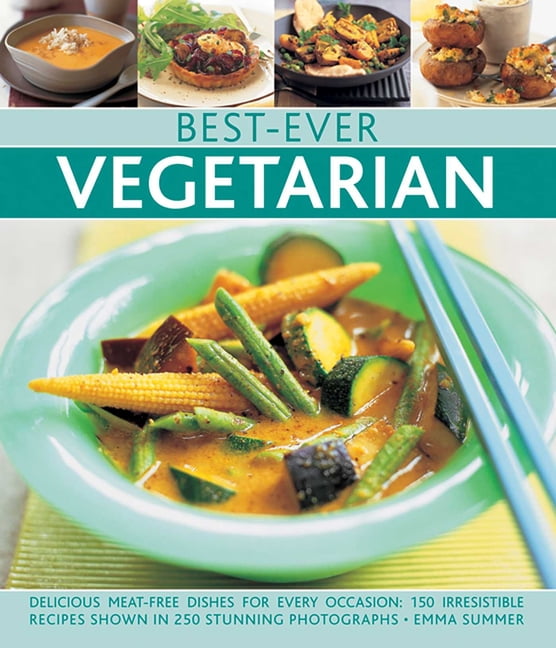 Best-Ever Vegetarian : Delicious Meat-Free Dishes For Every Occasion ...
