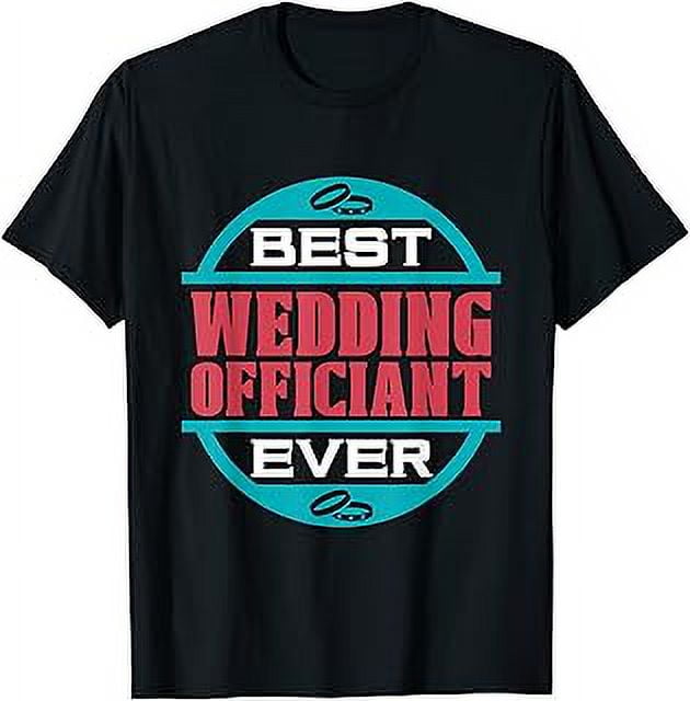 Best Ever Wedding Officiant Ordained Minister Officiant T-Shirt ...