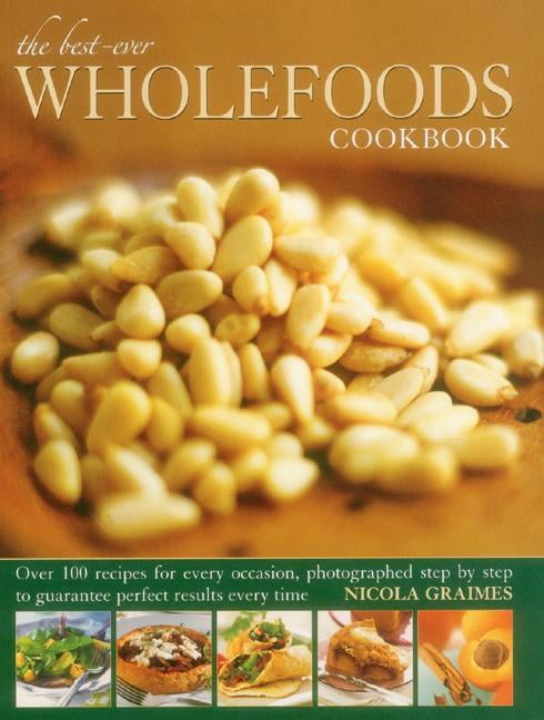 The Best-Ever Wholefoods Cookbook : Over 200 recipes for every occasion ...