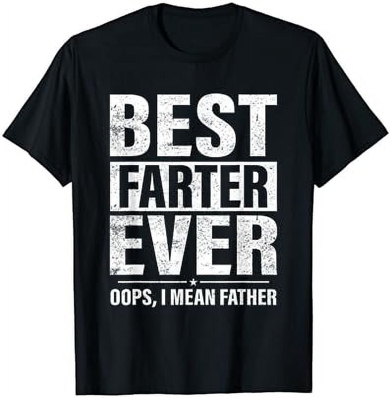 Best Farter Ever Oops I Mean Father Fart T-Shirt - Walmart.com