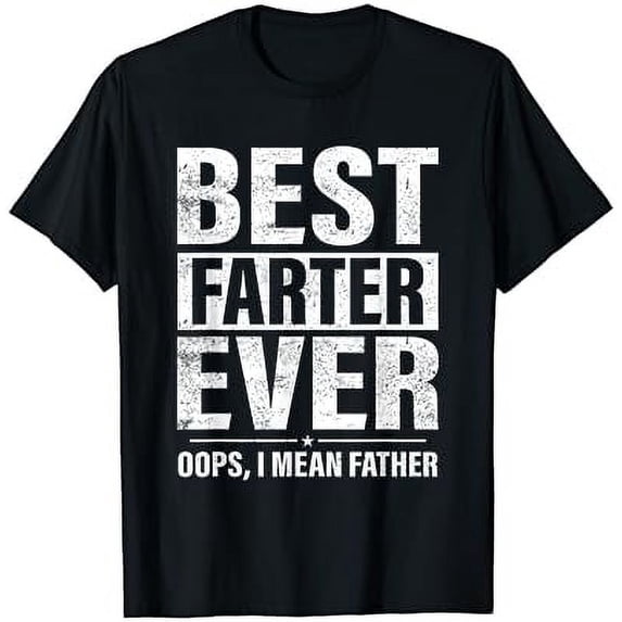 Best Farter Ever Oops I Mean Father Fart T-Shirt - Walmart.com