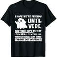 Best Friends Coffee I Hope We are Friends Until We Die T-Shirt - Walmart.com