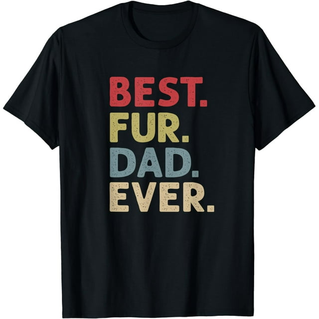 Best Fur Dad Ever Design for Men Cat Daddy or Dog Father T-Shirt ...