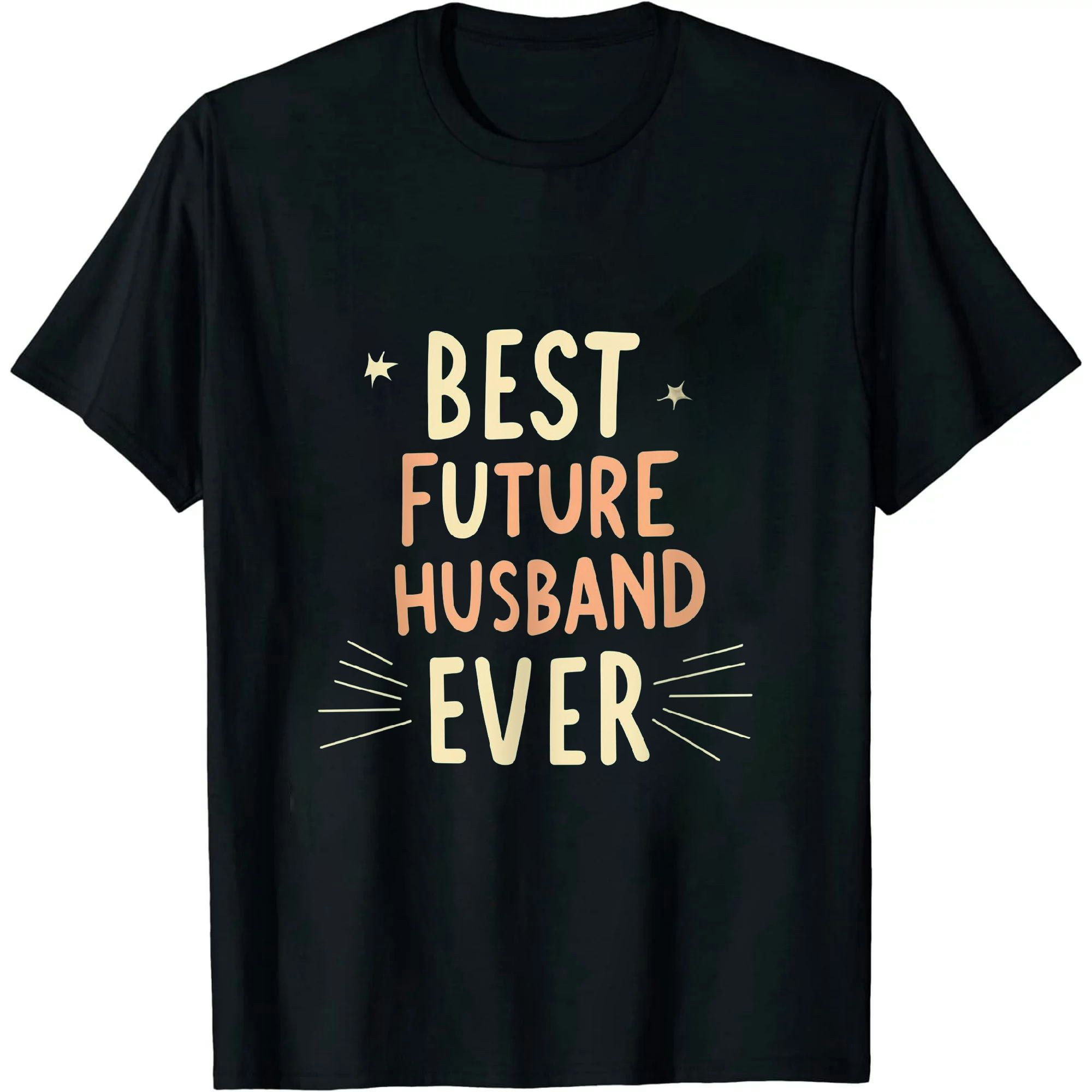 Best Future Husband Ever Husband To Be Fiance T-Shirt - Walmart.com