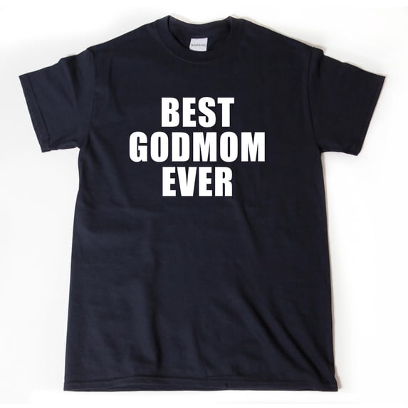 Best Godmom Ever Tshirt God Mom Shirt Godmother Gift Idea Tee Shirt ...
