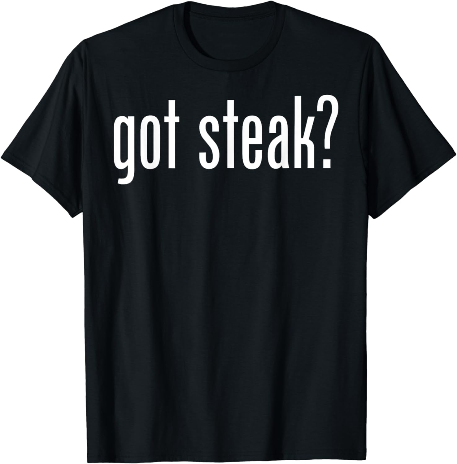 Best Got Steak Funny For Men Women T-Shirt - Walmart.com