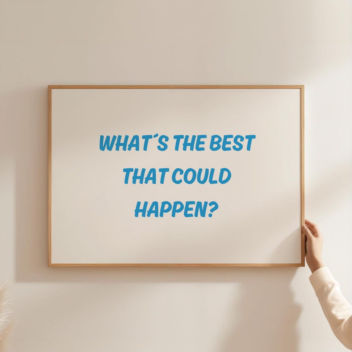 What'S The Best That Could Happen? Poster - Uplifting Quote Art - Daily ...