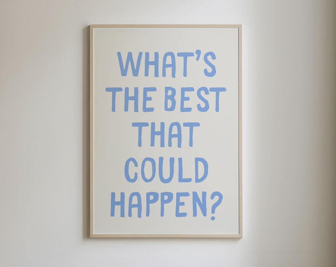 What'S The Best That Could Happen Print • Uplifting Quote Art Print ...