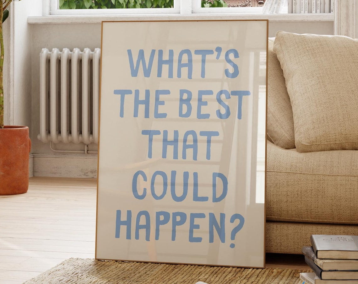 What'S The Best That Could Happen, Uplifting Quote Art Print ...