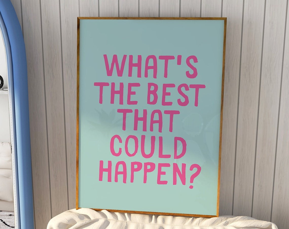 What'S The Best That Could Happen • Uplifting Quote Art Print ...