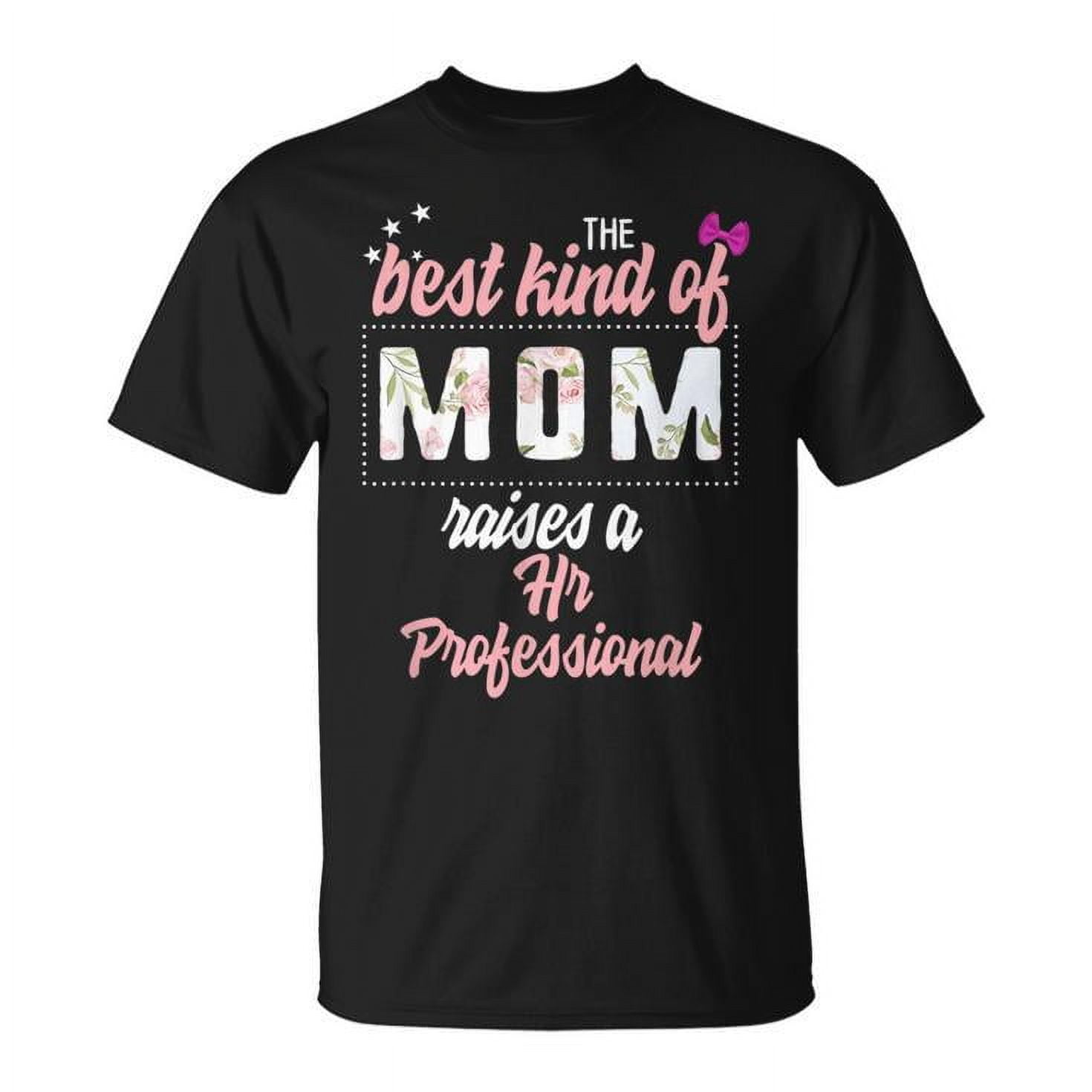 Best Kind of Mom Raises HR Professional T-Shirt – Funny HR Mom Graphic ...
