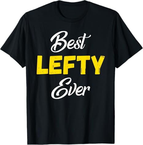 Best Lefty Ever Saying for Left Handed People T-Shirt - Walmart.com