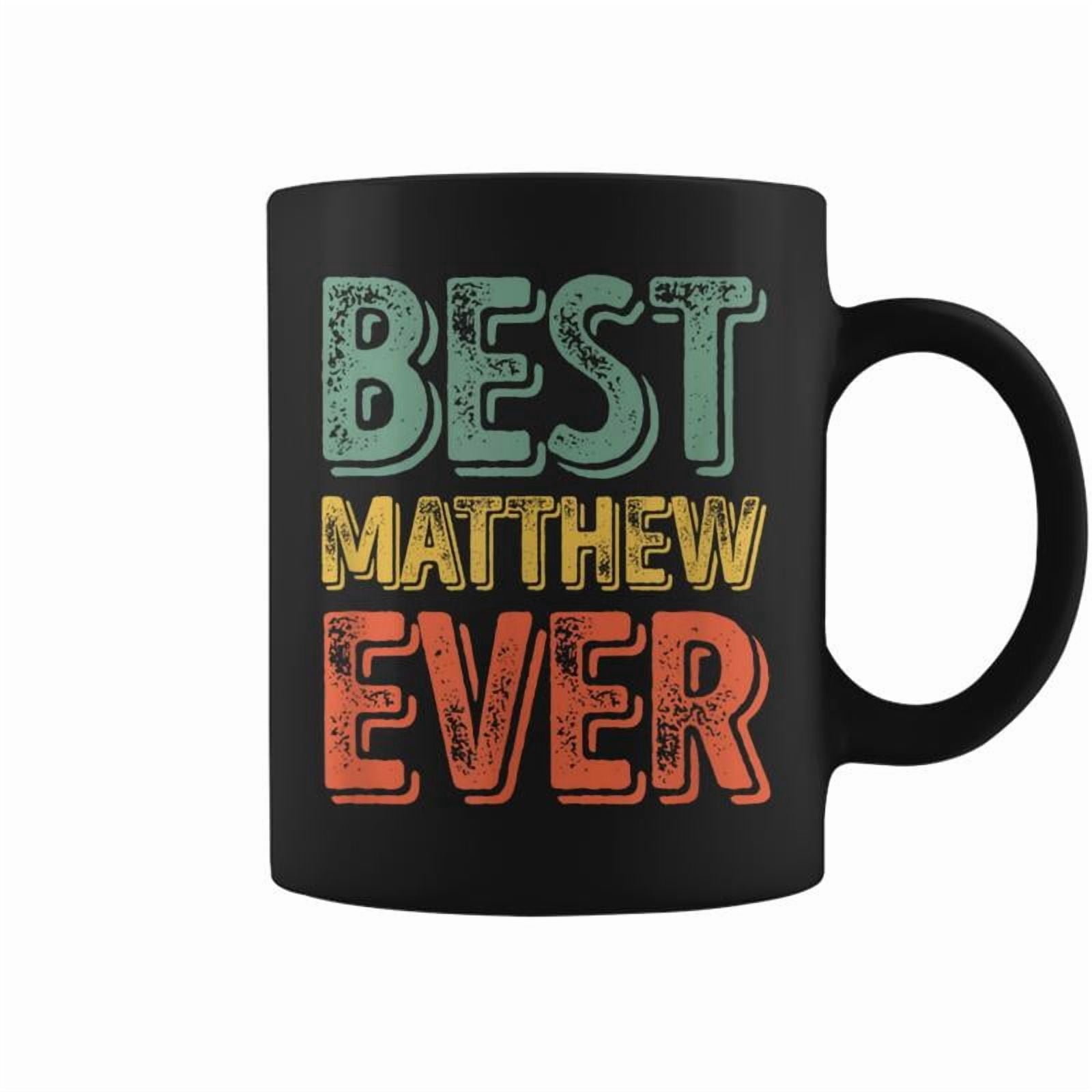 Best Matthew Ever Personalized First Name Coffee Mugs - Walmart.com