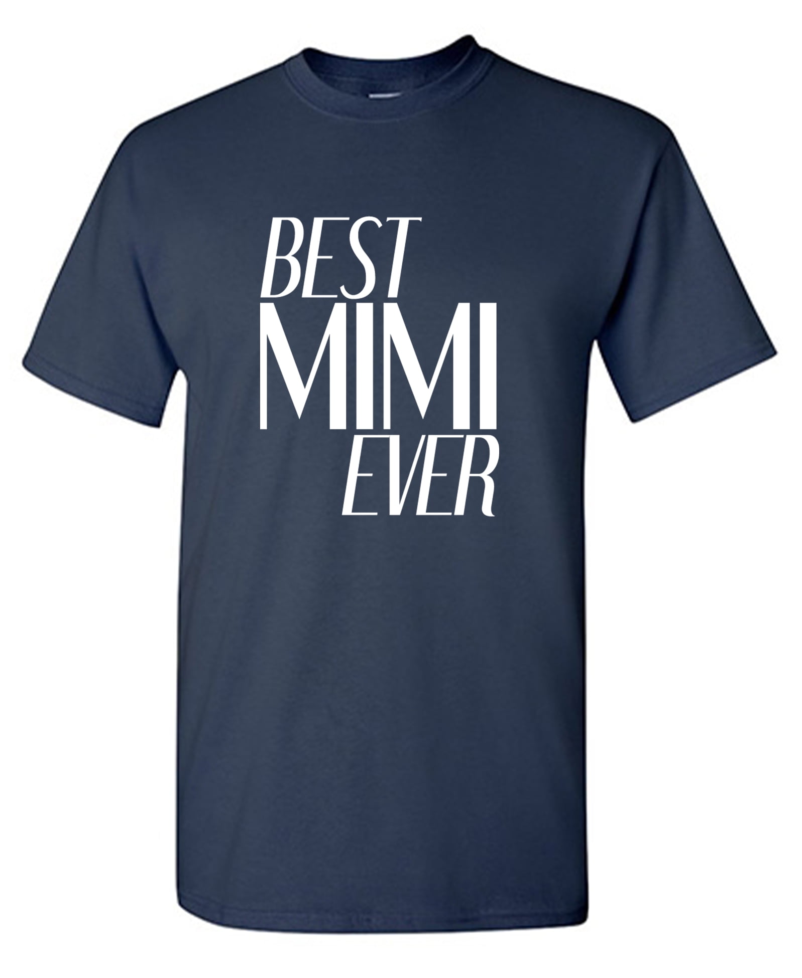 Best Mimi Ever Sarcastic Humor Graphic Tees Gift For Mens Novelty Funny ...