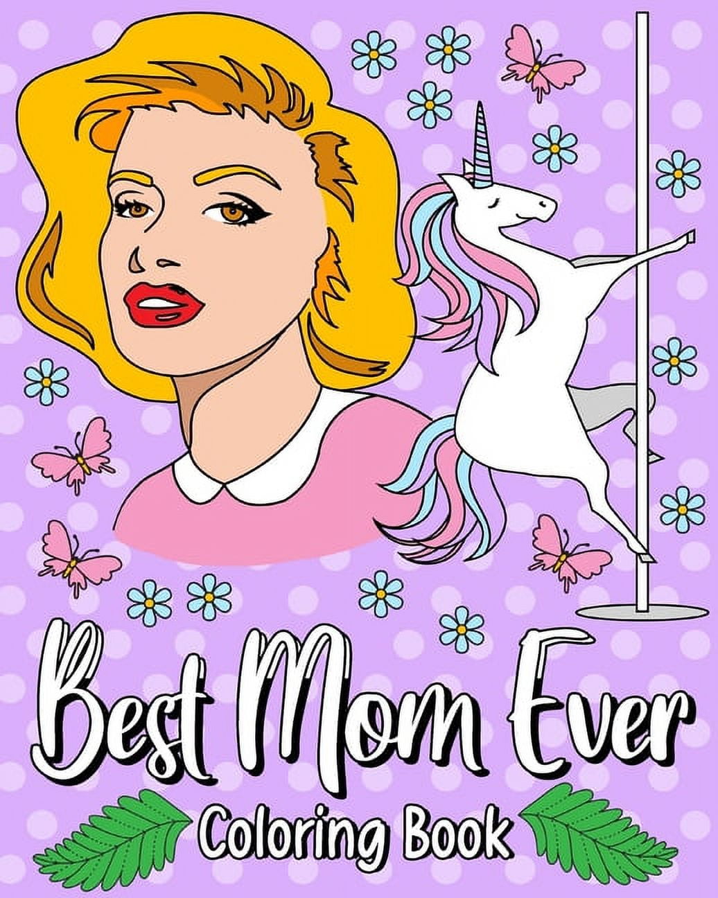 Best Mom Ever Coloring Book: 30 Hilarious Quotes Coloring Book, Adult ...