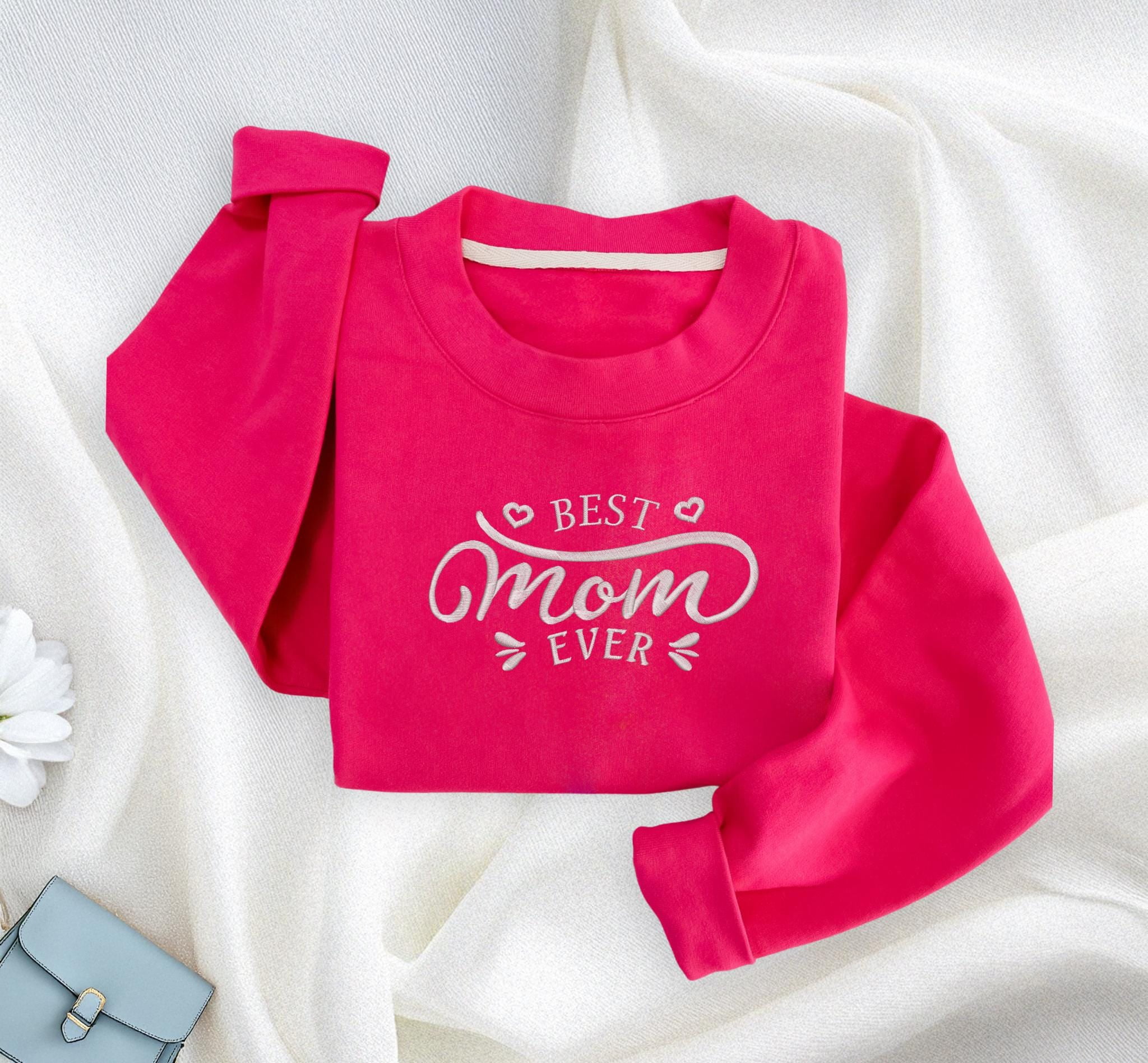 Best Mom Ever Embroidered Sweatshirt, Embroidered Best Mom Shirt ...