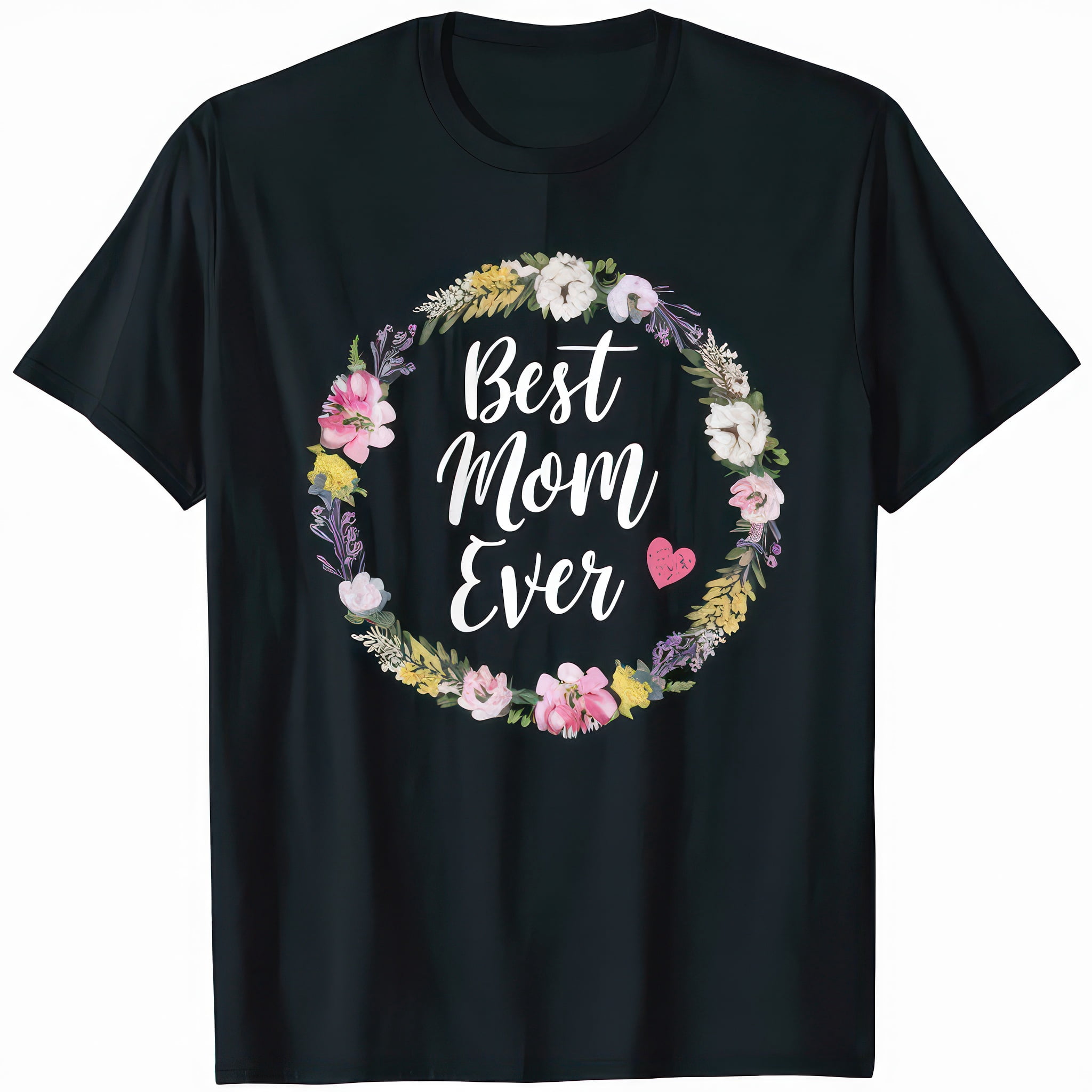 Best Mom Ever Flowers Funny Mothers Day Mama Mommy T Shirt - Walmart.com
