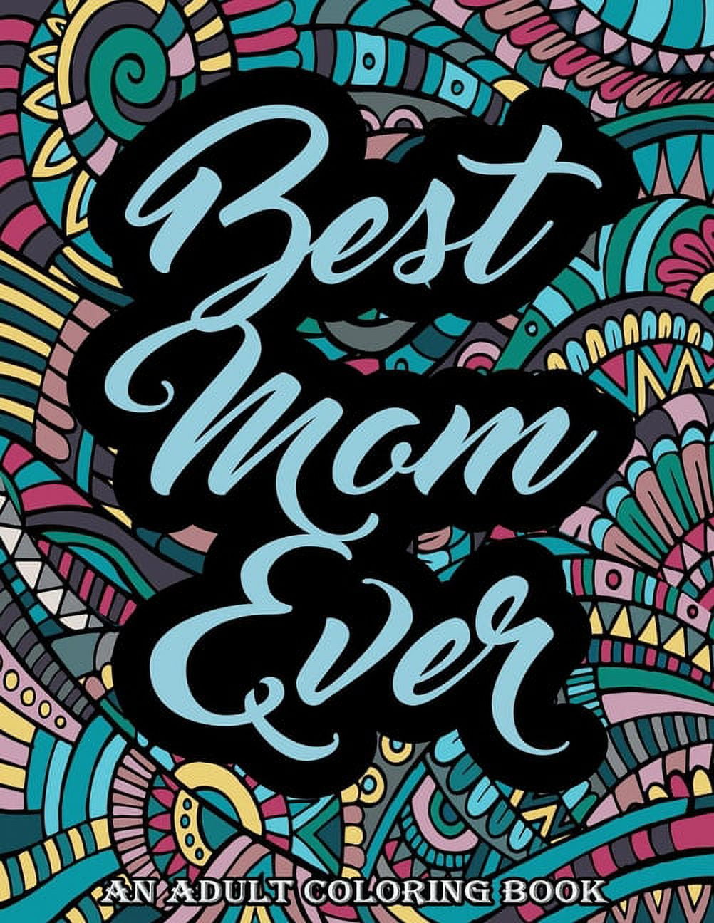 Best Mom Ever : Mothers Day Coloring Book For Adults Featuring Mommy ...