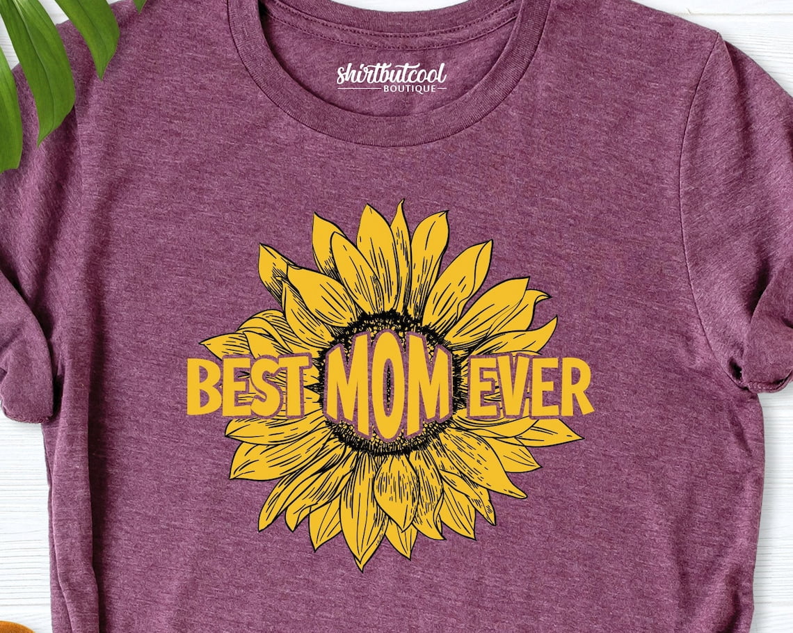 Best Mom Shirt, Best Mom Ever Gift, Sunflower Shirt, Mommy Shirt, Best ...