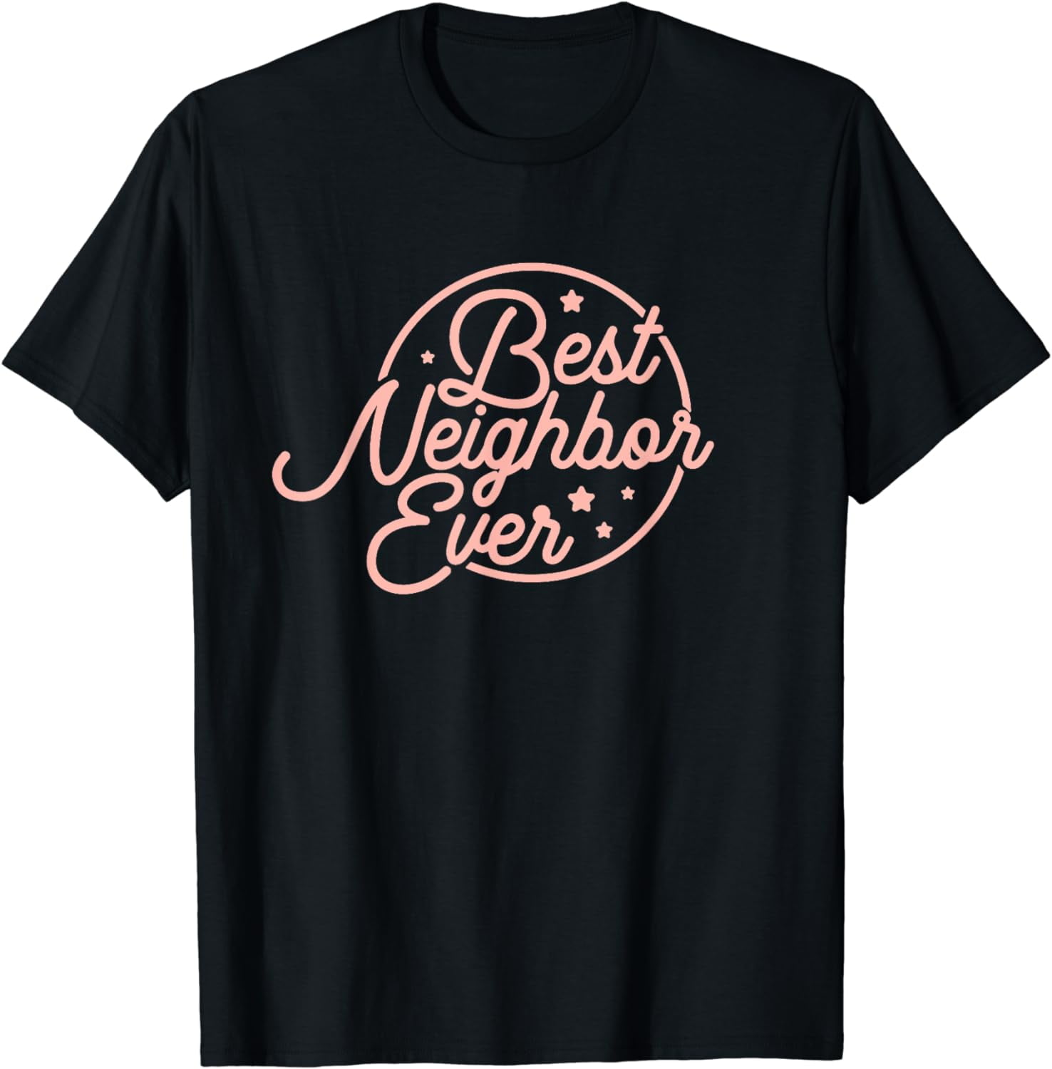 Best Neighbor Ever For A Friend In The Neighborhood Gift T-Shirt ...